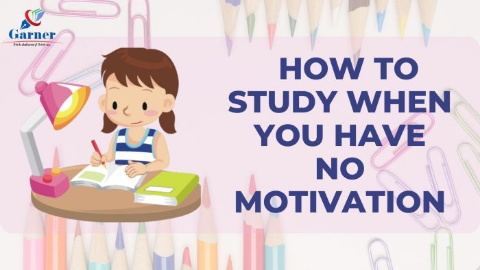 How to Study When You Have No Motivation | Garner Stationery